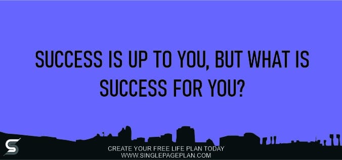 Success is up to you, but what Is Success for you?